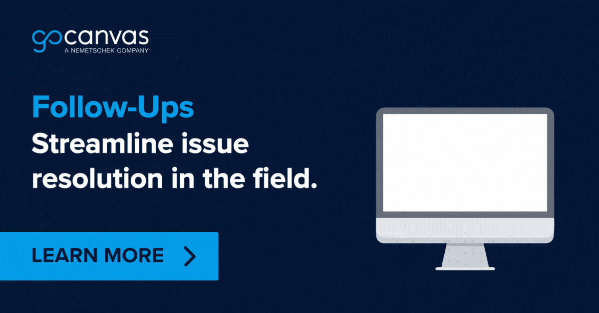 GoCanvas Follow-Ups: Streamline Field Issue Resolution in Real Time